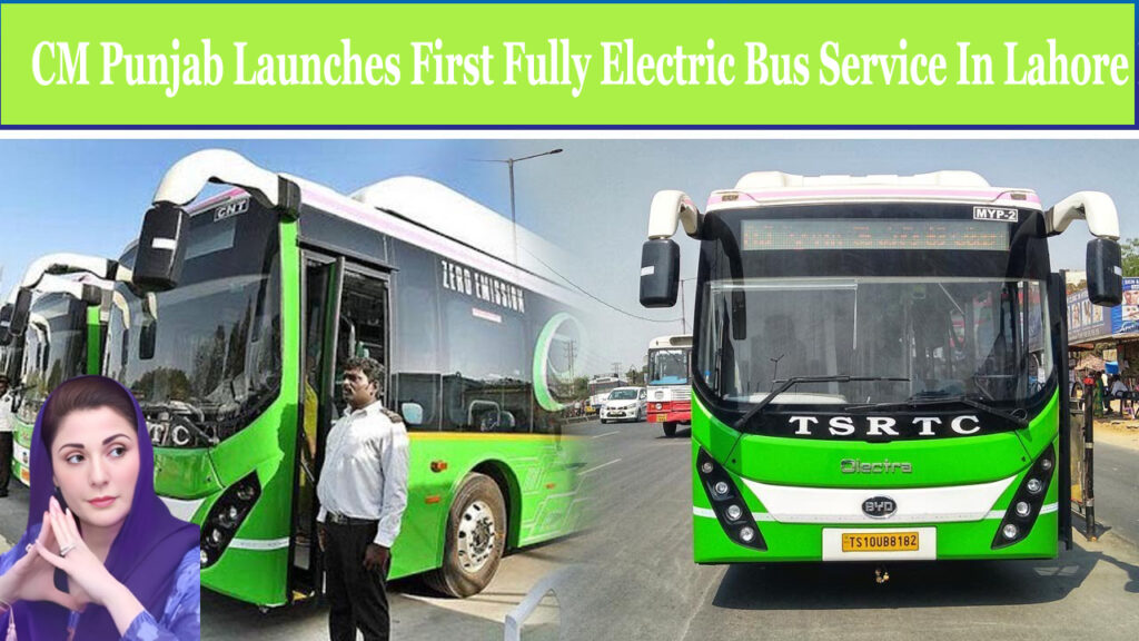 CM Punjab Launches First Fully Electric Bus Service In Lahore Route Details
